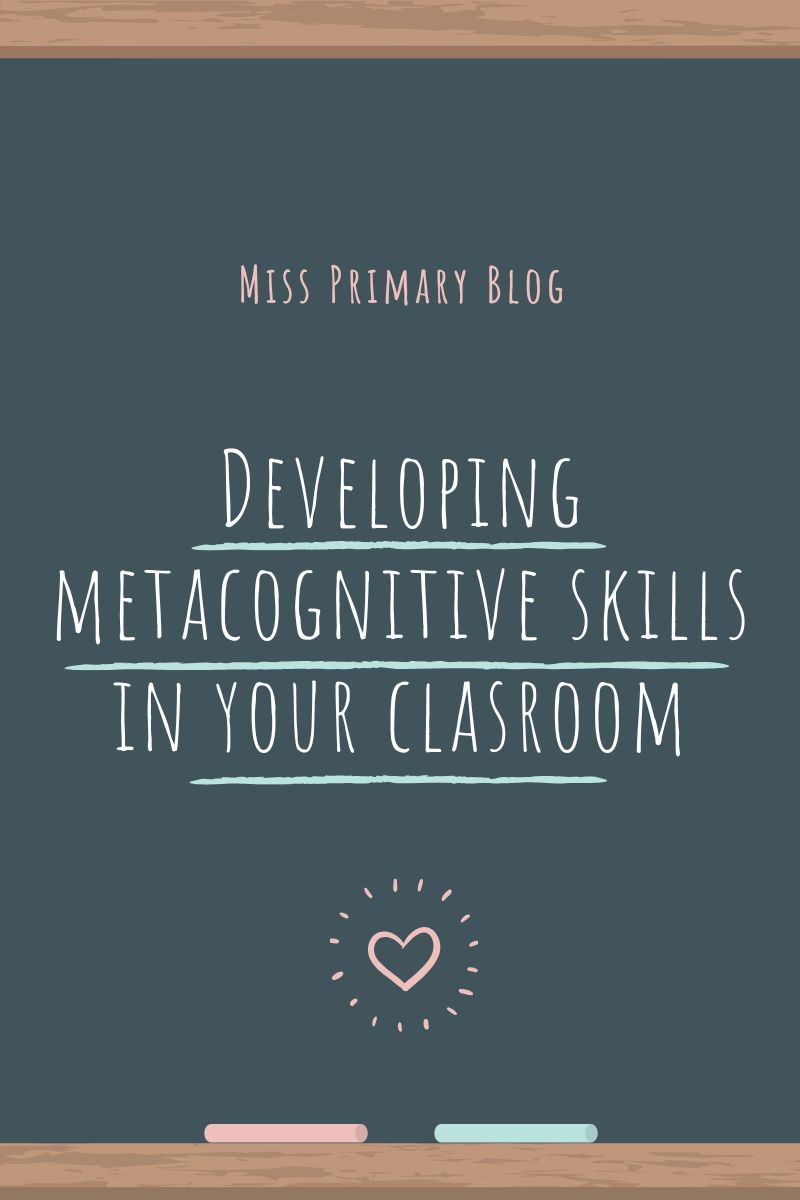 Developing metacognitive skills in your classroom – Miss Primary